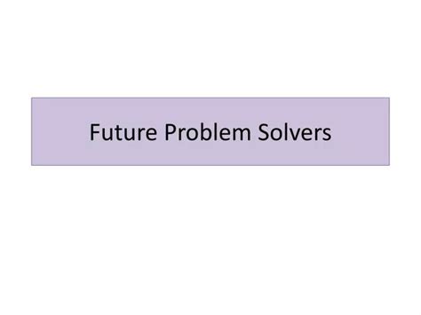 Ppt Future Problem Solvers Powerpoint Presentation Free Download