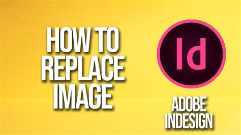 How To Replace Image Adobe Indesign Tutorial Youtube