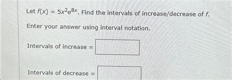 Solved Let F X 5x2e8x ﻿find The Intervals Of