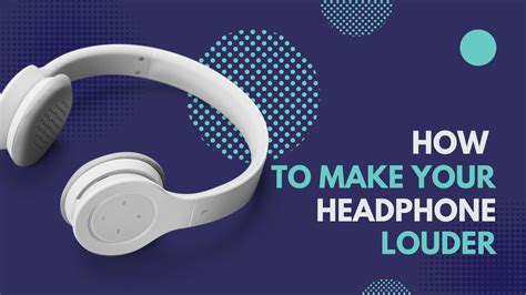 Here Are Ways To Make Your Headphones Louder