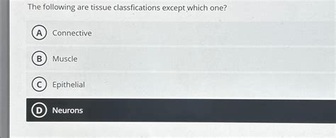 Solved The Following Are Tissue Classfications Except Which