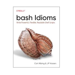 Bash Idioms Write Powerful Flexible Readable Shell Scripts Albing Carl Vossen Jp