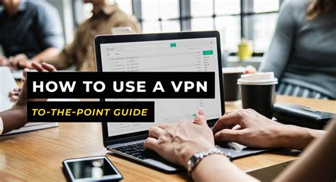 how to set up and use a vpn a simple to the point guide