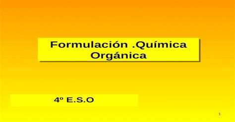 1 Formulaciónquímica Orgánica 4º Eso 2 La Química Del Carbono O