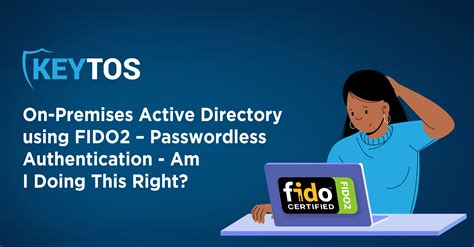 On Premises Active Directory Using Fido2 Passwordless Authentication Am I Doing This Right