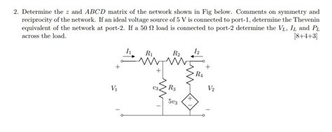 Determine The Z And ABCD Matrix Of The Network Chegg