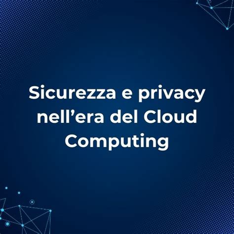 Enetworks Security Sicurezza E Privacy Nellera Del Cloud Computing