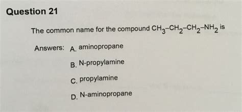 Solved: Question 21 The Common Name For The Compound CH3-C... | Chegg.com