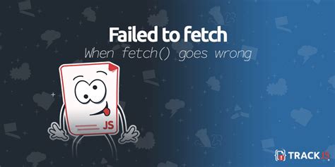 Failed To Fetch TrackJS