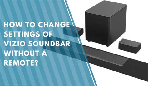 How To Change The Settings Of The Vizio Soundbar Without A Remote