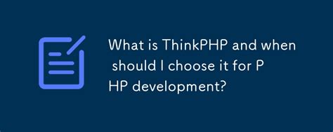 What Is Thinkphp And When Should I Choose It For Php Development