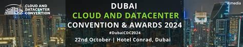 Get Ready For The 3rd Edition Of Dubai Cloud And Datacenter Convention And Awards
