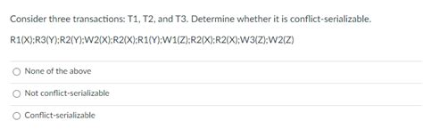 Solved Consider Three Transactions T1 T2 And T3