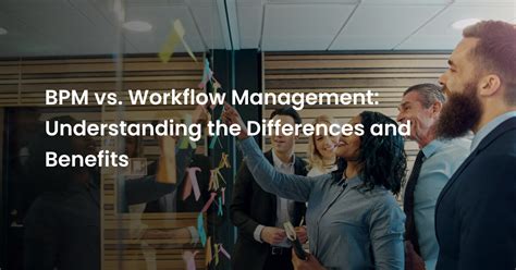 Bpm Vs Workflow Management Understanding The Differences And Benefits