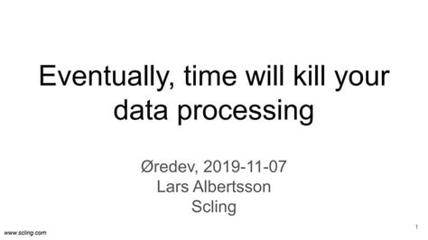 Eventually Time Will Kill Your Data Processing Ppt