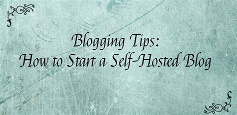 blogging tips how to start a self hosted blog