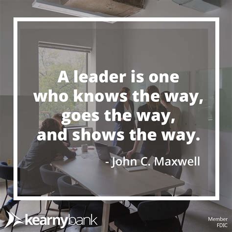 “A leader is one who knows the way, goes the way, and shows the way.” - John C. Maxwell # ...