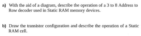 Solved A With The Aid Of A Diagram Describe The Operation Of A 3 To 8 Address To Row Decoder