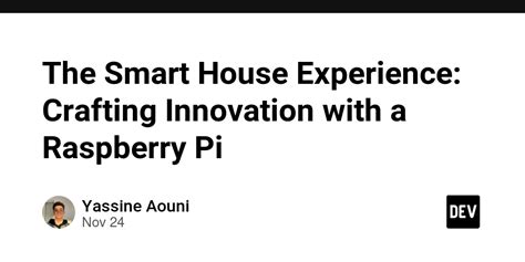 The Smart House Experience Crafting Innovation With A Raspberry Pi Dev Community