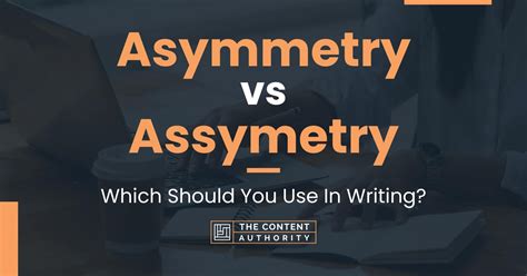 Asymmetry Vs Assymetry Which Should You Use In Writing