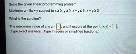 Solved Solve The Given Linear Programming Problem Maximize Z 8x Y