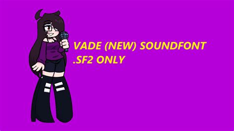 Fnf Vade New Soundfonts Sf2 Modding Tool For Friday Night Funkin