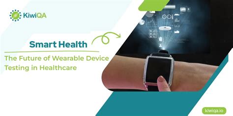 Smart Health The Future Of Wearable Device Testing In Healthcare
