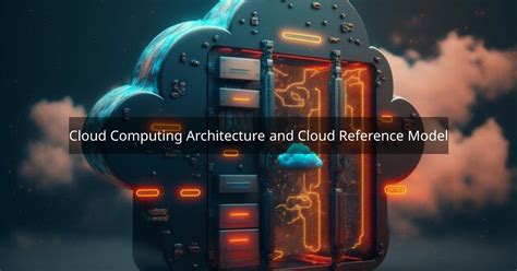 cloud computing architecture and cloud reference model