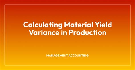 Calculating Material Yield Variance In Production • B Com Institute