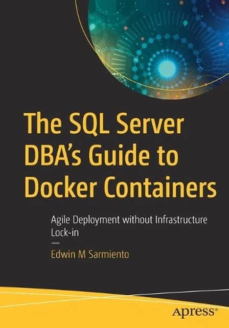 The Sql Server Dbas Guide To Docker Containers Agile Deployment Without Infrast