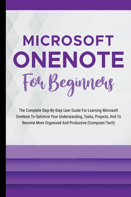 Microsoft OneNote For Beginners The Complete Step By Step User Guide For Learning Microsoft