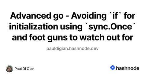 Advanced Go Avoiding `if` For Initialization Using `synconce` And