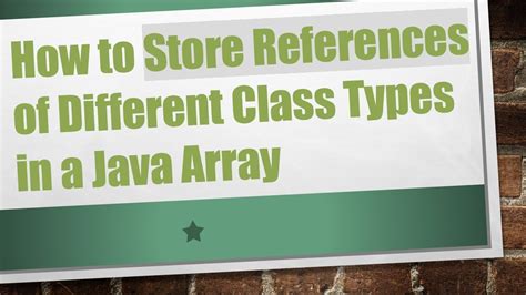 How To Store References Of Different Class Types In A Java Array Youtube