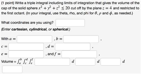 Solved Write A Triple Integral Including Limits Of Chegg