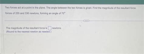Solved Two Forces Act At A Point In The Plane The Angle