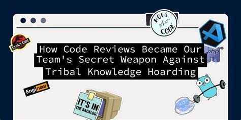 How Code Reviews Became Our Teams Secret Weapon Against Tribal