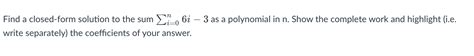 Solved Find A Closed Form Solution To The Sum ∑i0n6i−3 As A