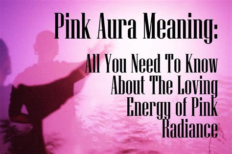 Pink Aura Meaning Personality Chakra Types And More