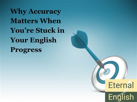 Why Accuracy Matters When Youre Stuck In Your English Progress