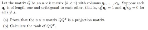 Solved Let The Matrix Q Be An N X K Matrix K Chegg