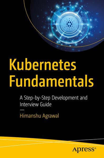 kubernetes fundamentals a step by step development and interview guide