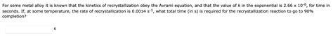 Solved For Some Metal Alloy It Is Known That The Kinetics Of