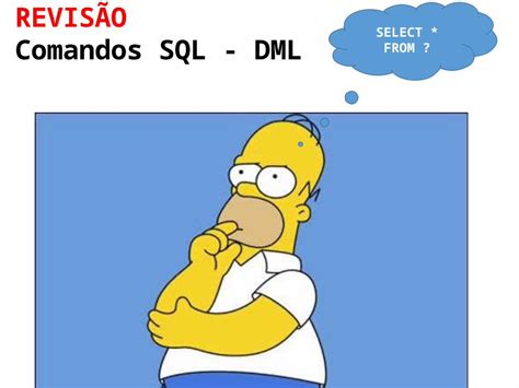 ppt revisÃo comandos sql dml select from os exemplos serão