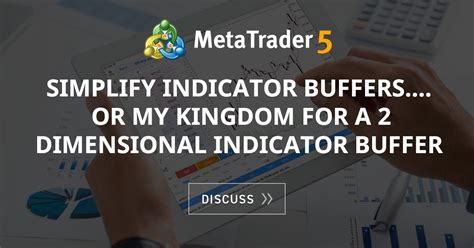 Simplify Indicator Buffers Or My Kingdom For A 2 Dimensional