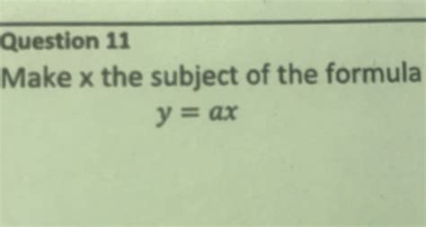 Solved Question 11 Make X The Subject Of The Formula Y Ax [math]