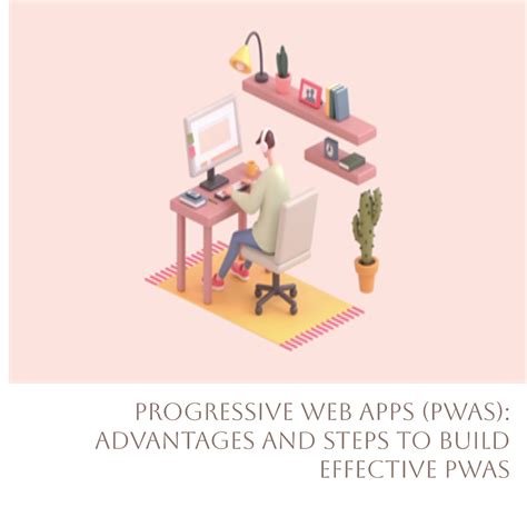 Progressive Web Apps Pwas Advantages And Steps To Build Effective Pwas