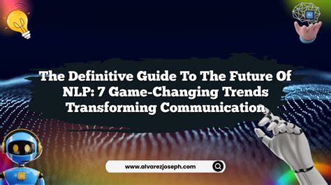The Definitive Guide To The Future Of NLP 7 Game Changing Trends Transforming Communication