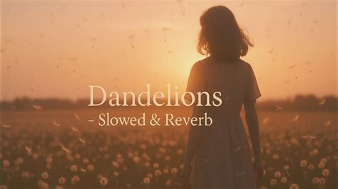 Ruth B Dandelions Slowed And Reverb ⏳🎧 Youtube