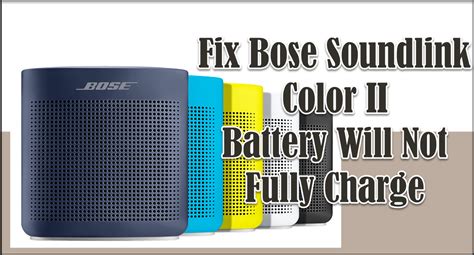 Fix Bose Soundlink Color Ii Battery Will Not Fully Charge