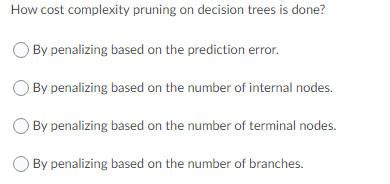 Solved How Cost Complexity Pruning On Decision Trees Is Chegg